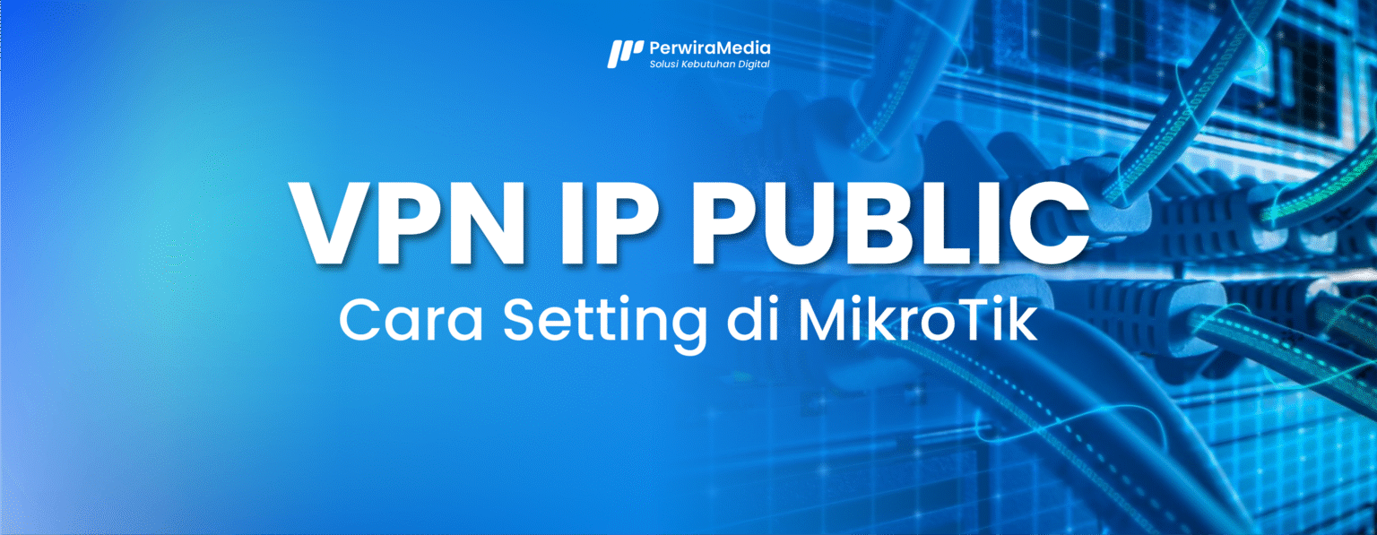 Cara Setting IP Public Static di Mikrotik (Panduan Lengkap) - PERWIRA BLOG